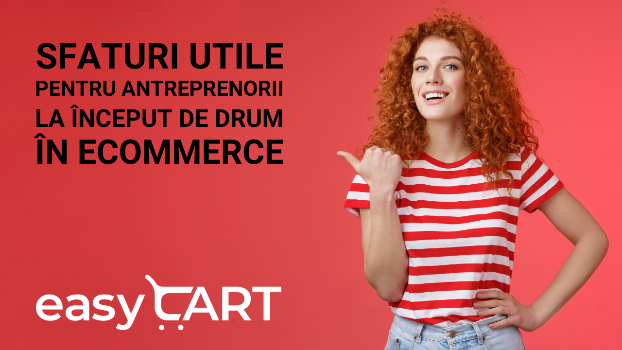 Sfaturi utile pentru antreprenorii la început de drum în eCommerce